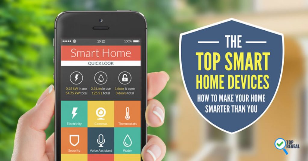 The Top Smart Home Devices: How To Make Your Home Smarter Than You – Top Reveal